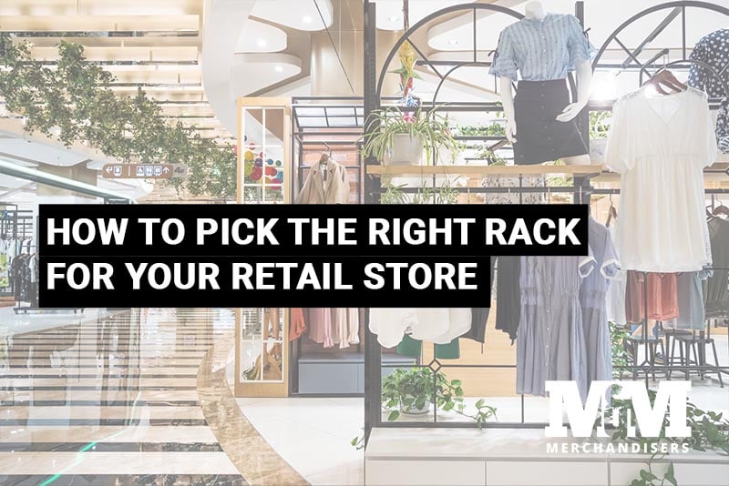 How to Pick the Right Rack for Your Retail Store