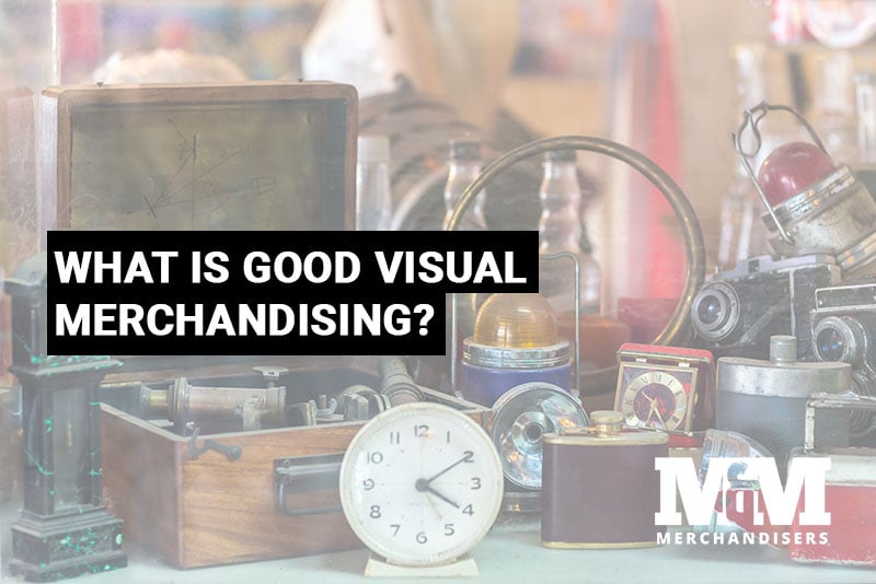 What Is Good Visual Merchandising?